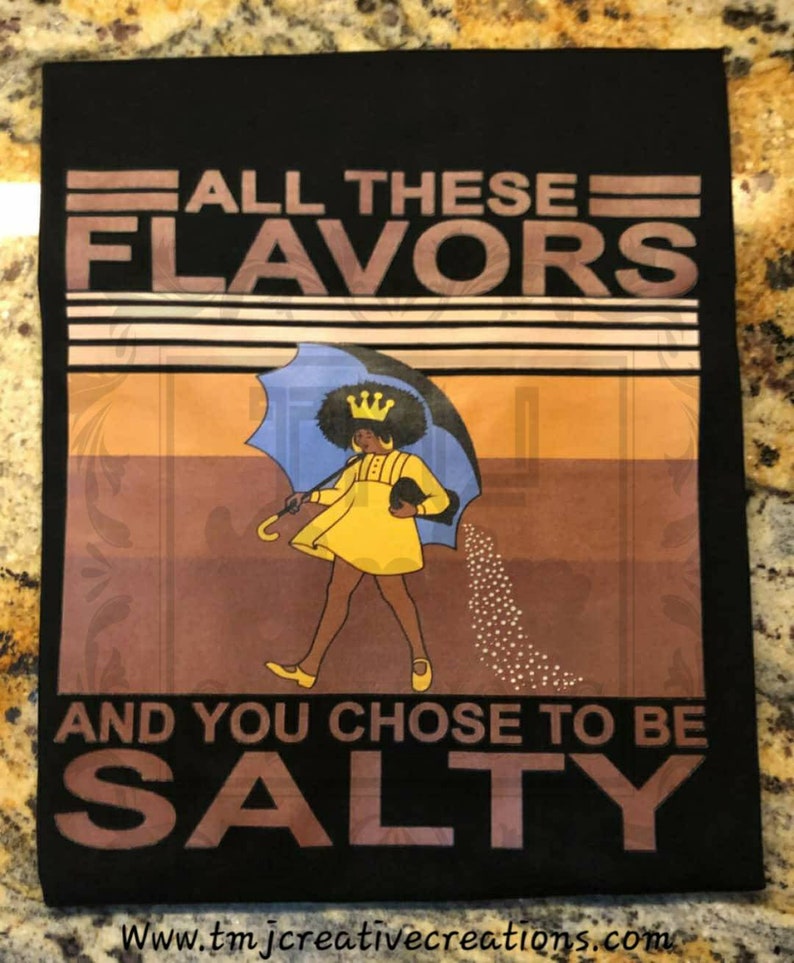 ALL THESE FLAVORS and You Choose to Be Salty T-shirt All These - Etsy