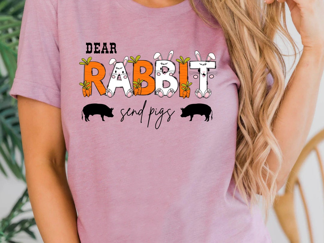 Dear Rabbit Send Pigs PNG Funny Easter Toddler Shirt Design Western ...