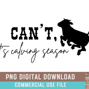 I Can't It's Calving Season PNG Cattle Farmer Cow Farm Funny Cow Saying ...