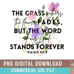 Grass Withers Flowers Fade Word of Our God Stands Forever PNG Isaiah ...