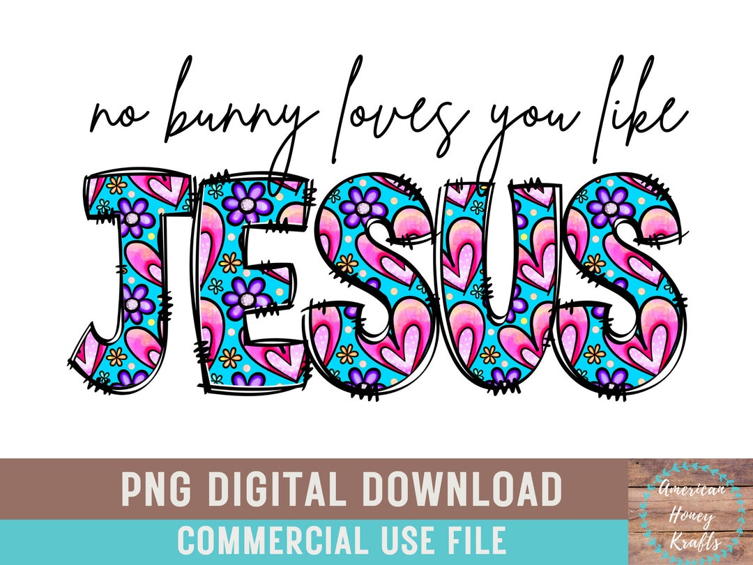 No Bunny Loves You Like Jesus PNG Easter Bunny Spring Girly Toddler ...
