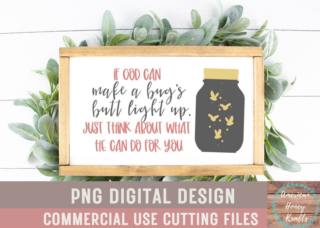 If God Can Make a Bugs Butt Light up Think About What He Can Do for You ...