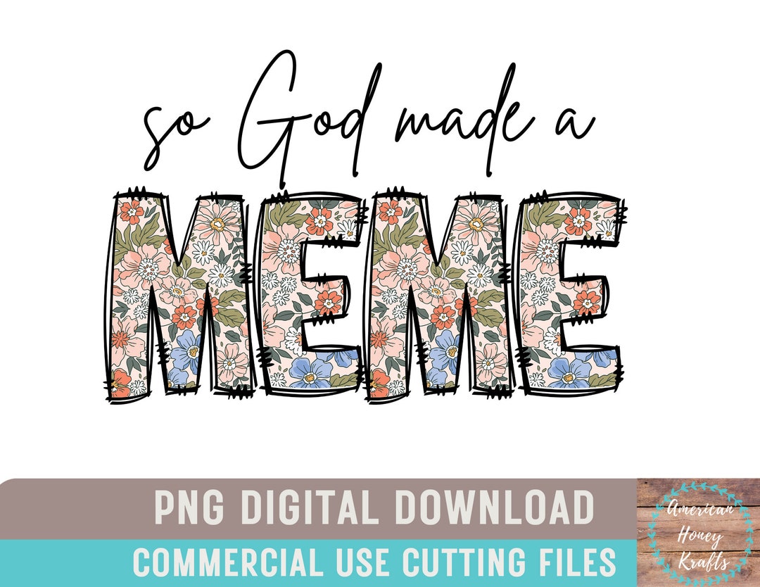 So God Made A Meme PNG Boho Mama Floral Sublimation Country Girl ...
