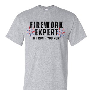 Firework Expert PNG If I Run You Run Fireworks PNG Funny July 4th Shirt ...