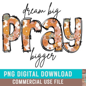Dream Big Pray Bigger PNG Boho Retro Floral Christian Sublimation ...