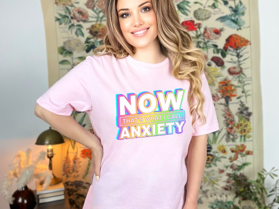 Now Thats What I Call Anxiety Shirt, Anxiety on Shirt, Funny Shirt ...