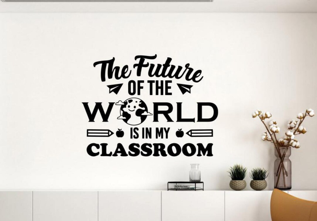 The Future of the World is in My Classroom Vinyl Decal School Quote ...