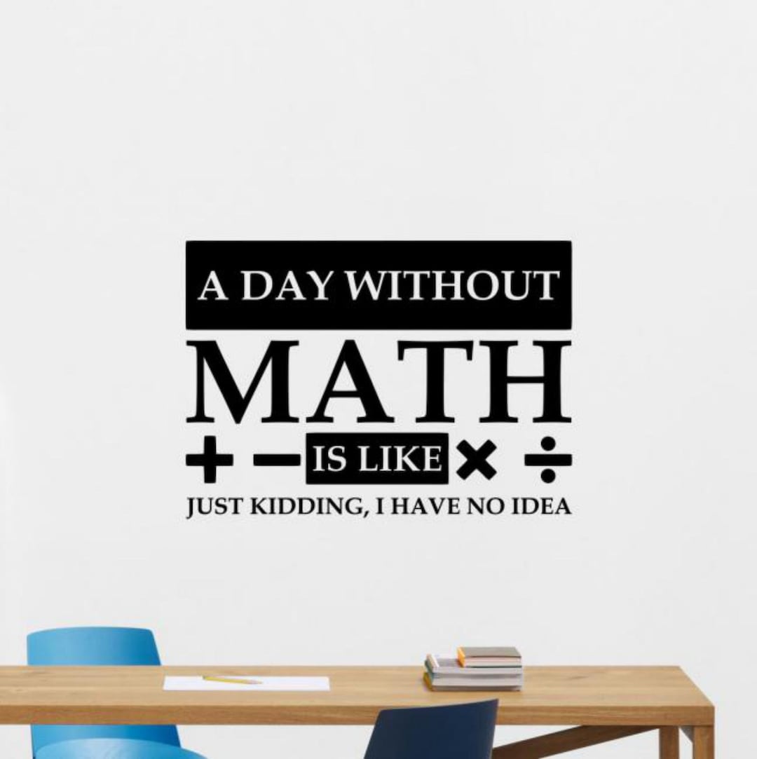 A Day Without Math is Like Just Kidding Wall Decal Vinyl Sticker Sign ...