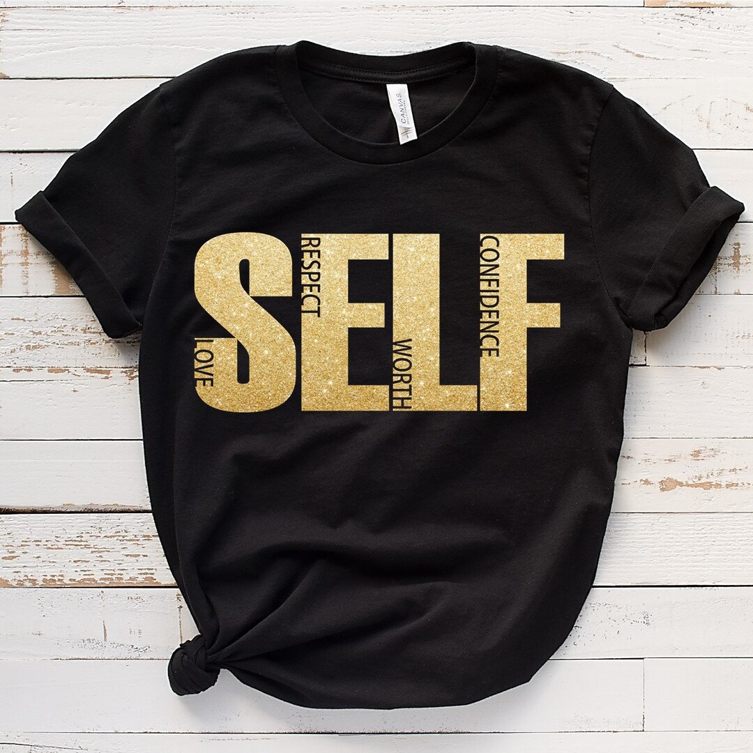 Self Shirt, Self Respect Worth Confidence, Positive Thought Tee, Mental ...