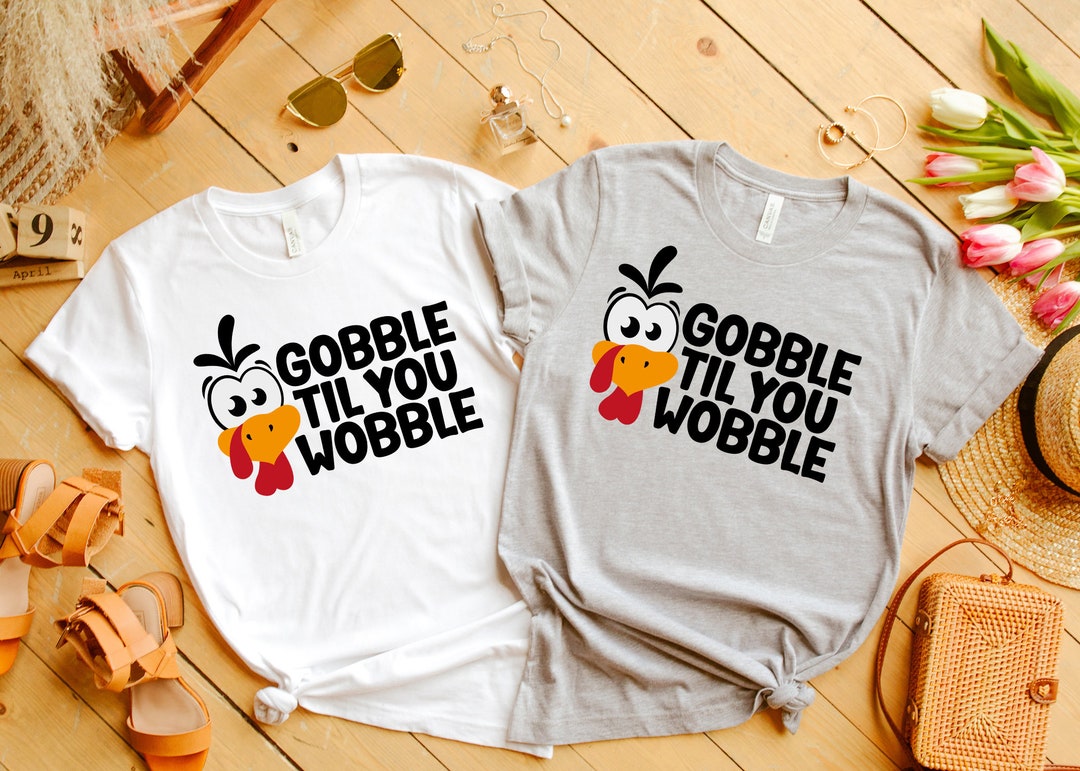 Gobble Til You Wobble Shirt, Thanksgiving Family Matching Shirt, Turkey ...