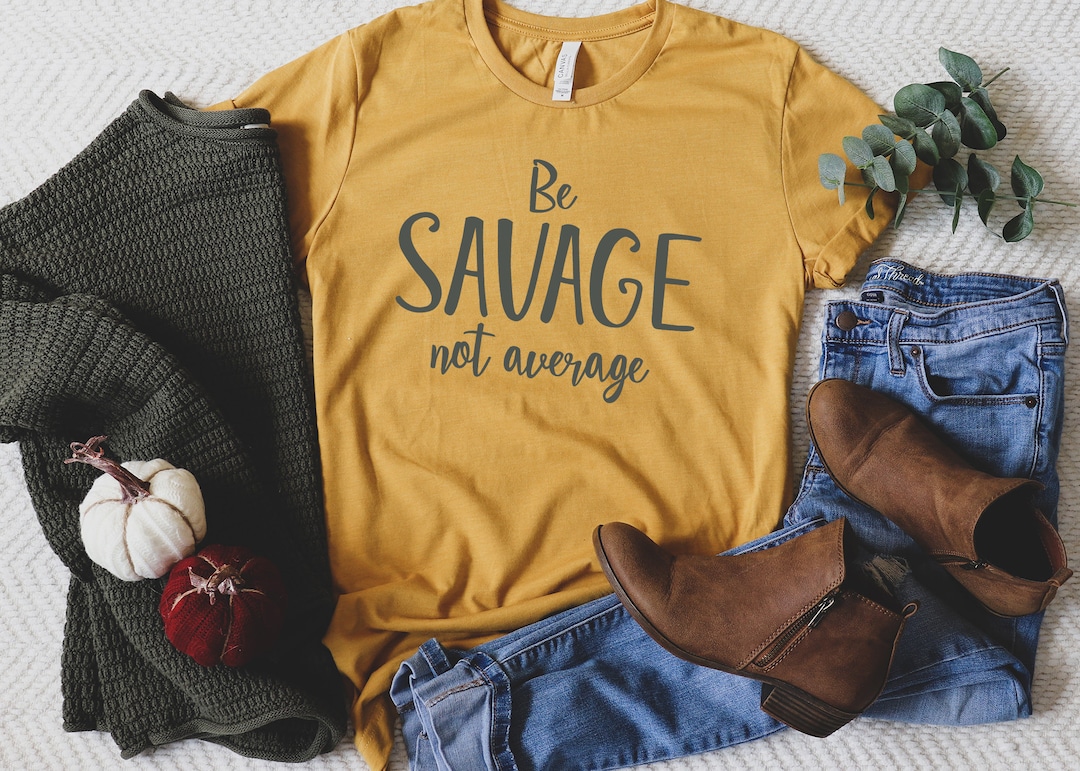 Be Savage Not Average Shirt, Sweatshirt, Hoodie, Women Empowerment ...