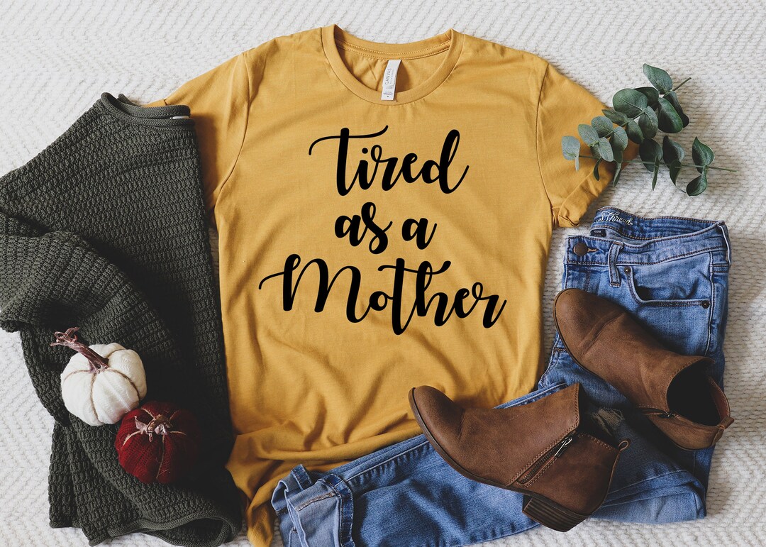 Tired as A Mother Shirt, Mother's Day Shirt, Valentines Day Shirt, Gift ...