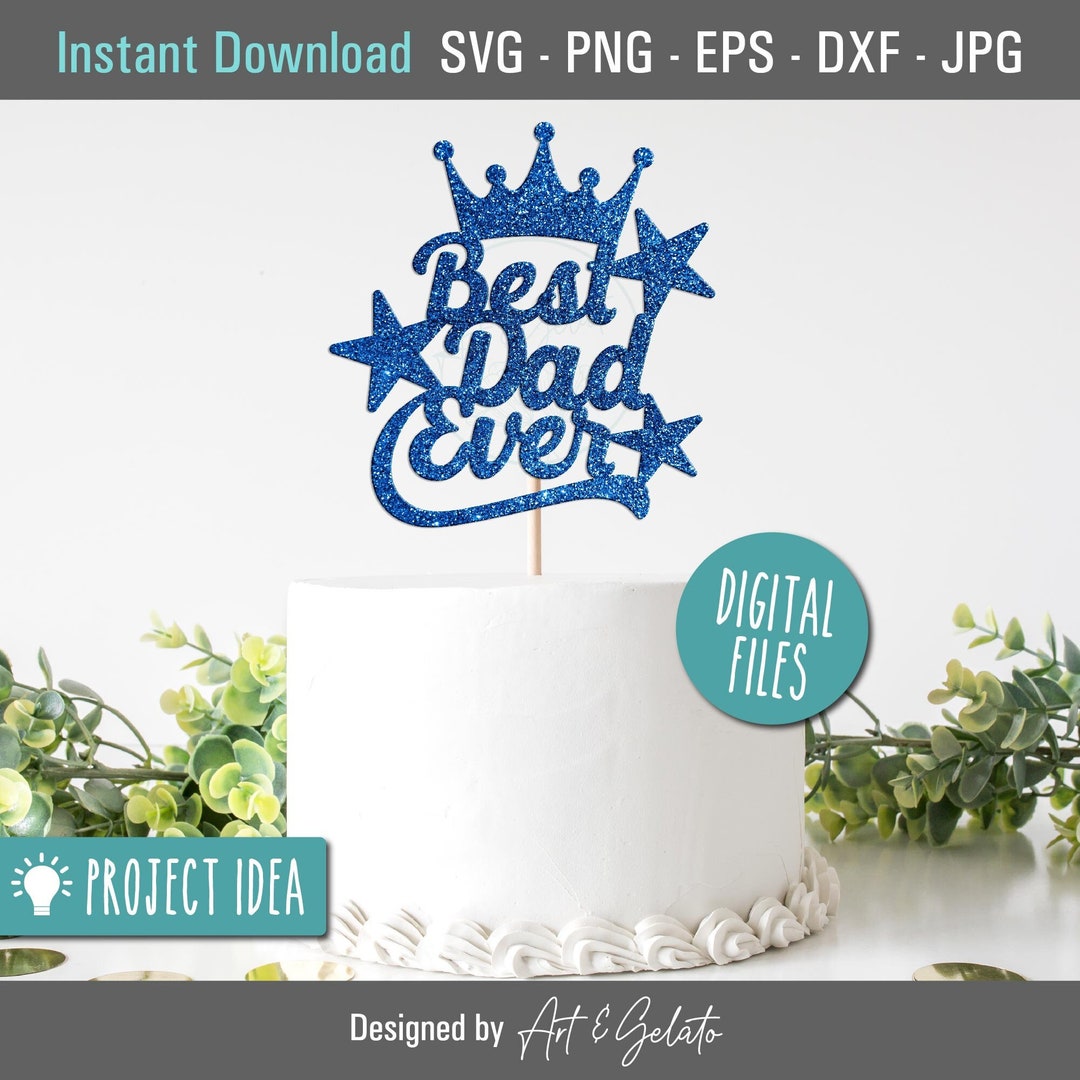 Best Dad Ever Cake Crown Topper SVG, Happy Fathers Day SVG, Best Dad ...