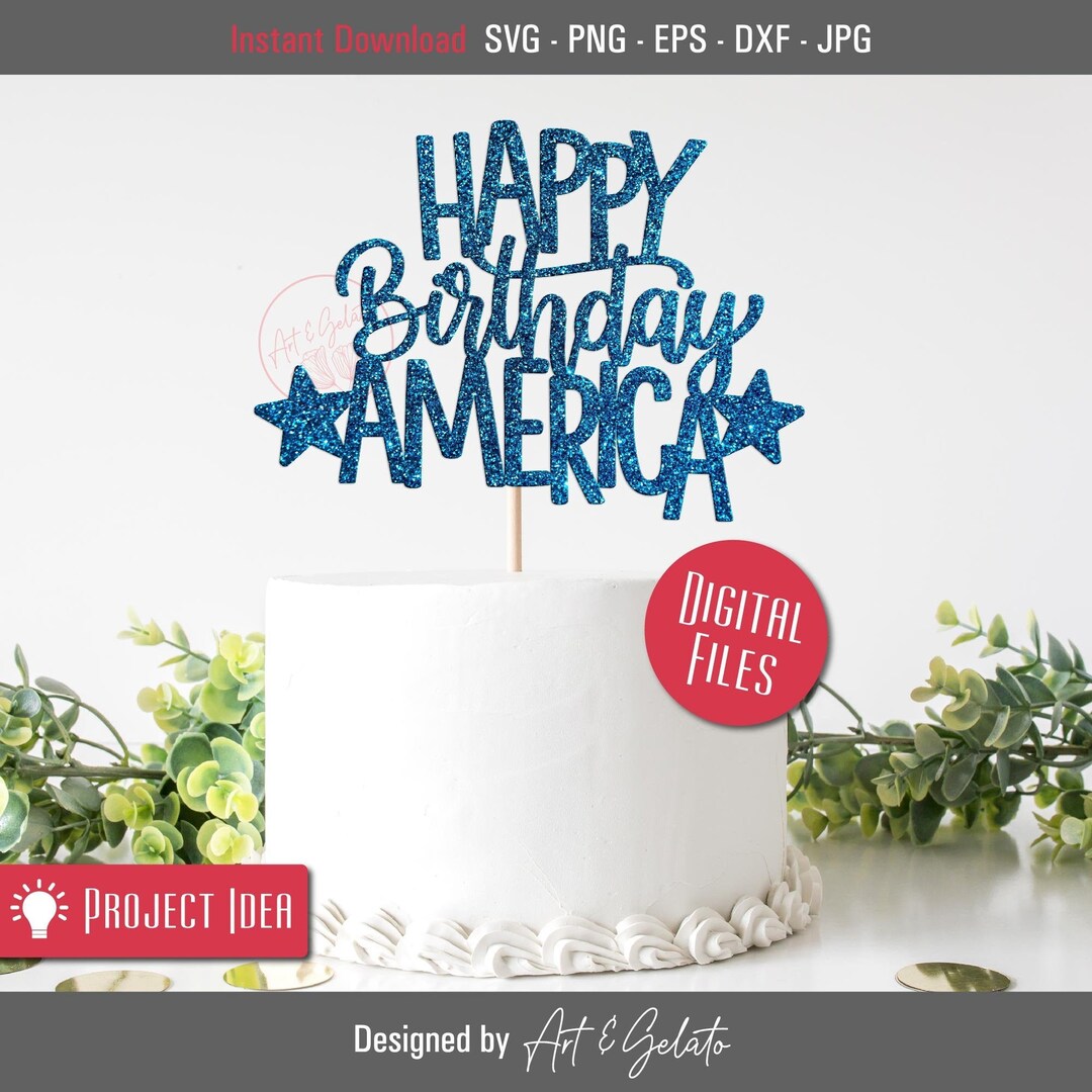 Happy Birthday America SVG, Happy 4th of July SVG, 4th of July Cake ...