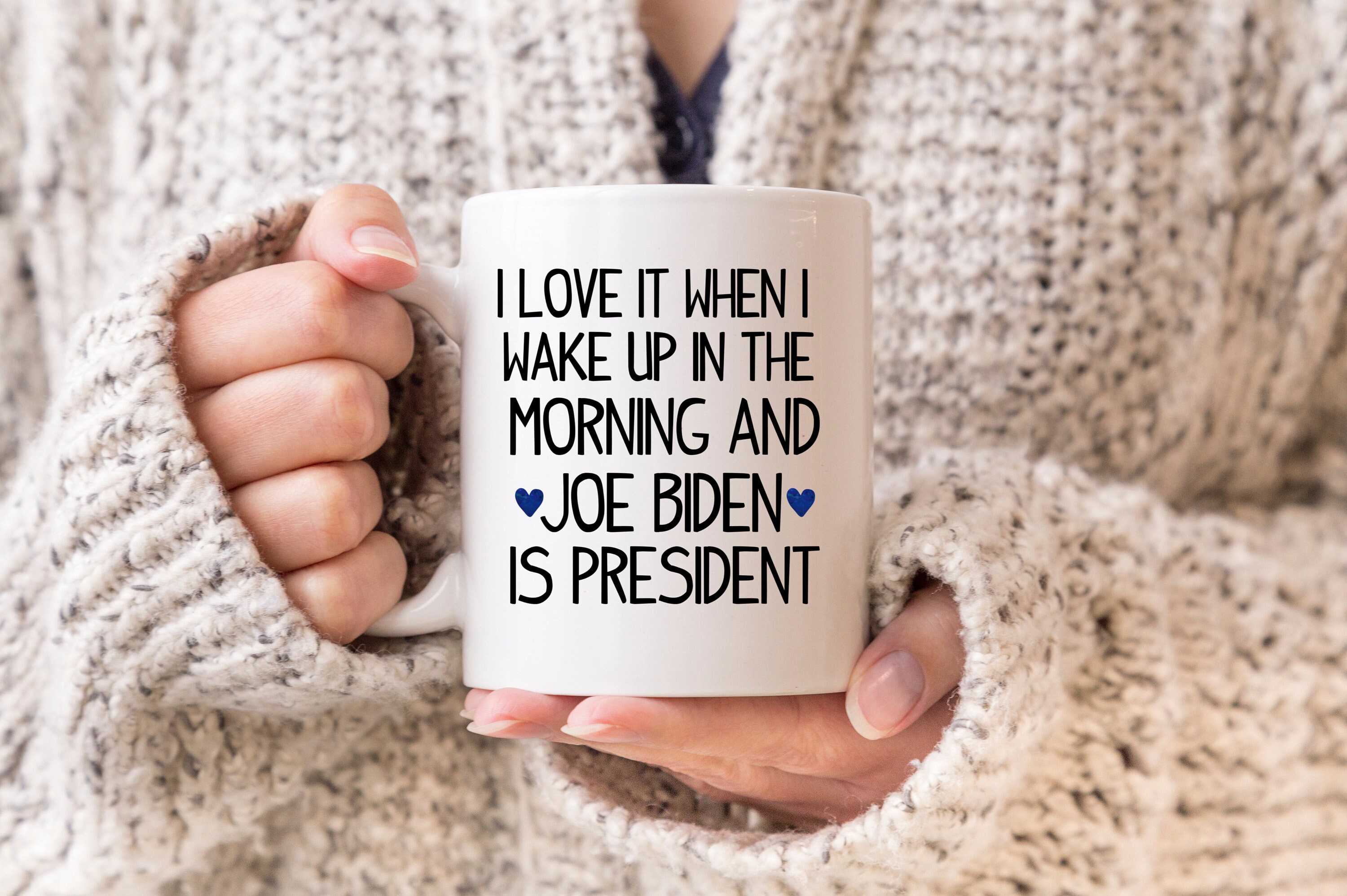 Joe Biden Mug, I Love It When I Wake up in the Morning and Joe Biden is ...
