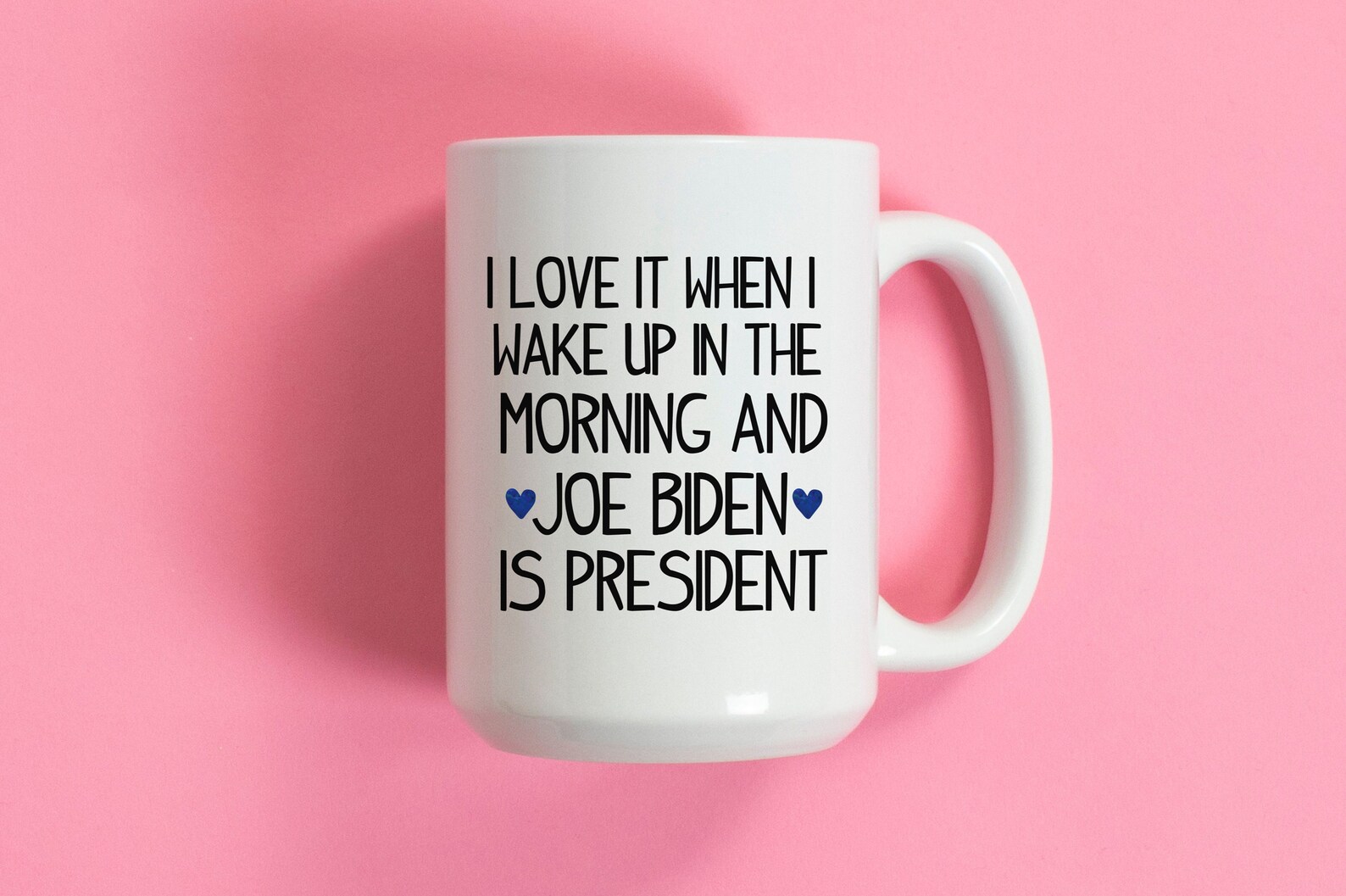 Joe Biden Mug, I Love It When I Wake up in the Morning and Joe Biden is ...