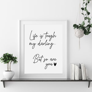 Life is Tough My Darling but so Are You Wall Print Wall Art Home Decor ...