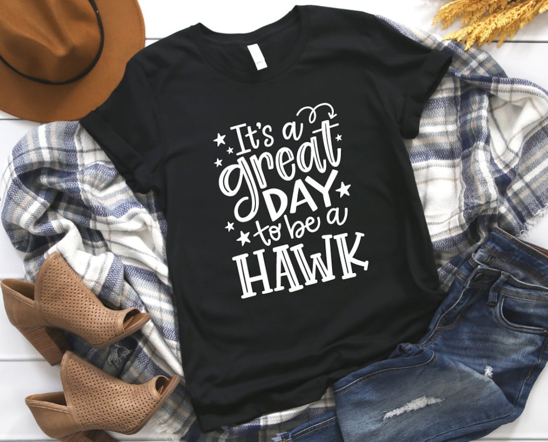 It's a Great Day to Be a Hawk Shirt, Back to School, Hawk Shirt, Hawk ...