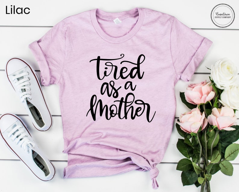 Tired as a Mother Shirt - Mothers Day Gift, Funny Mom Shirt, New Mom ...
