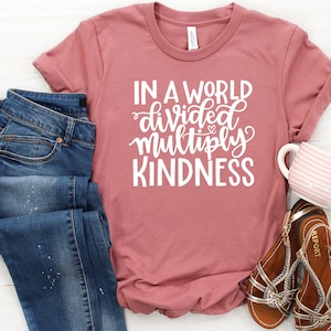 Multiply Kindness Shirt, Inspirational Math Teacher Shirt, in A World ...