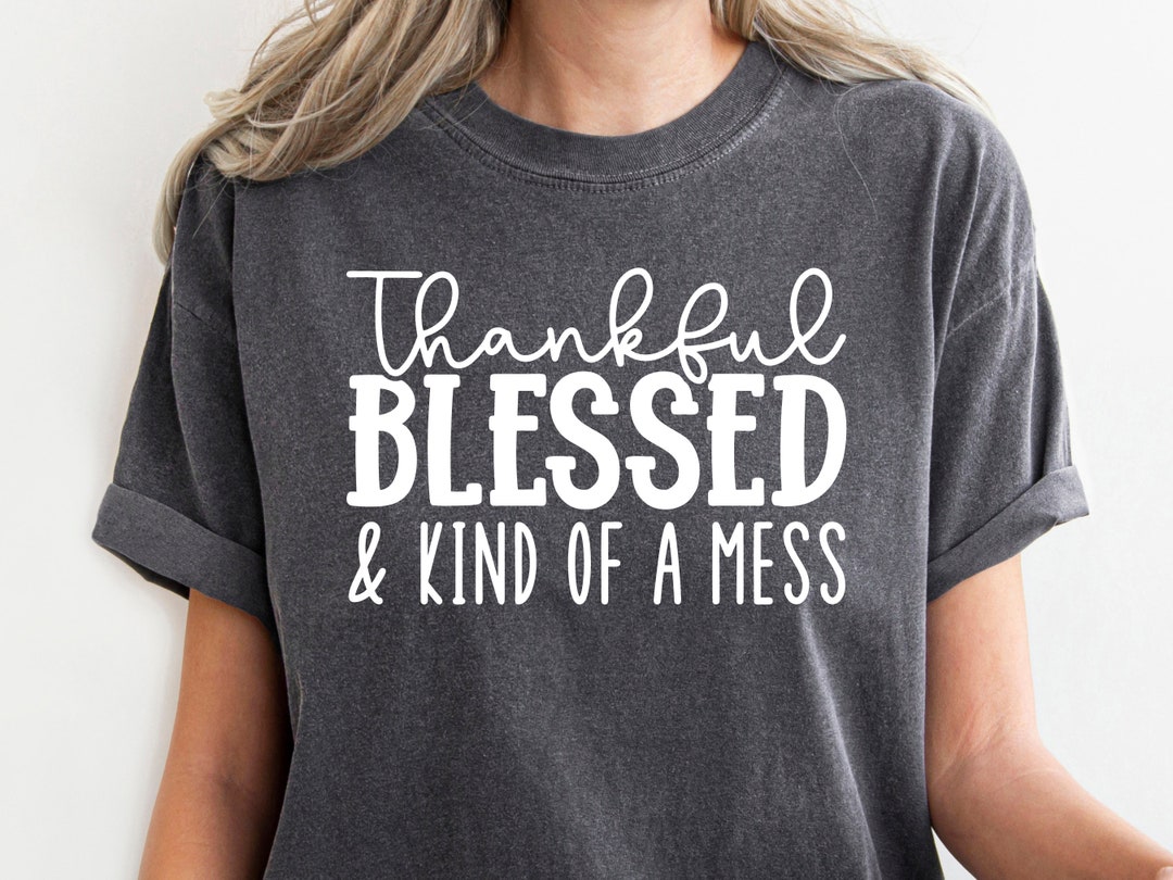 Thankful Blessed & Kind of a Mess Shirt - Fall Shirt, Thanksgiving ...