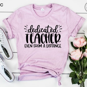 Dedicated Teacher Even From a Distance Shirt - Teacher Shirt, Virtual ...