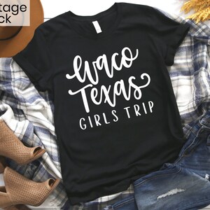 Waco Texas Girls Trip Shirt, Waco Shirt, Waco Texas Shirt, Waco TX Tee ...