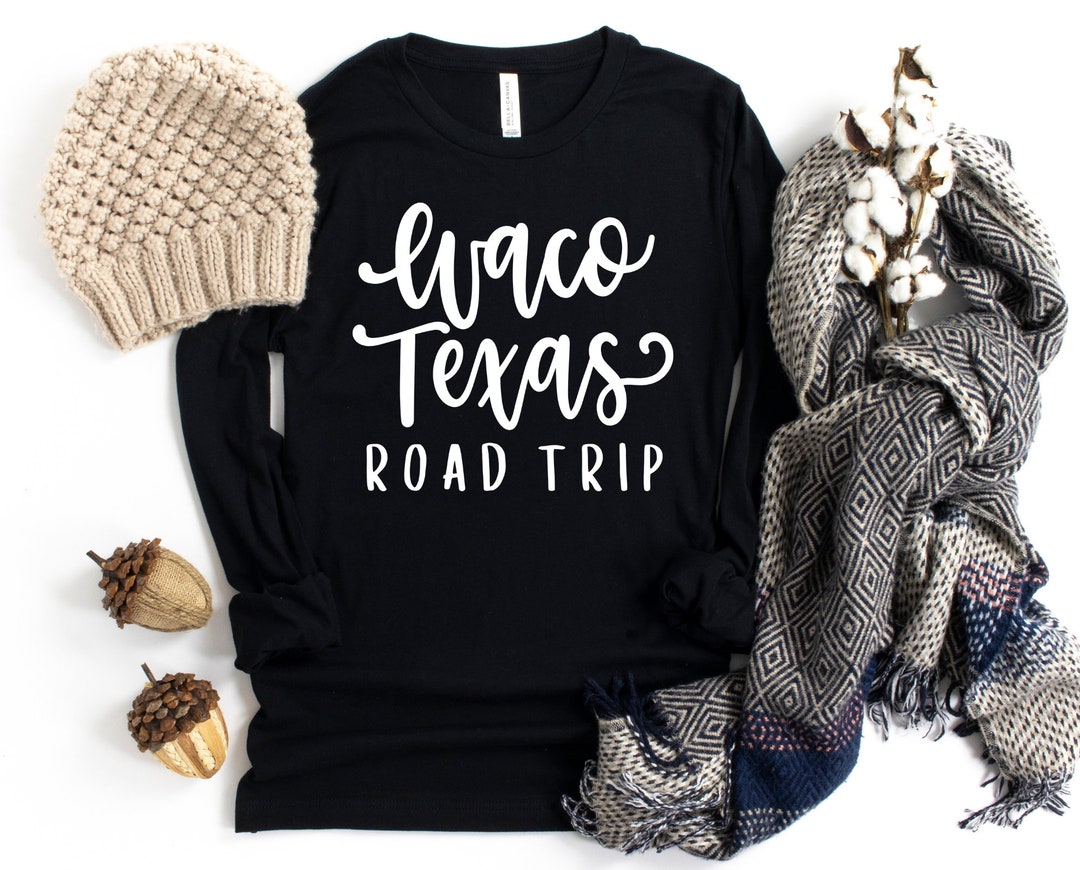 Waco Texas Road Trip Long Sleeve Shirt - Waco Shirt, Waco Texas Shirt ...