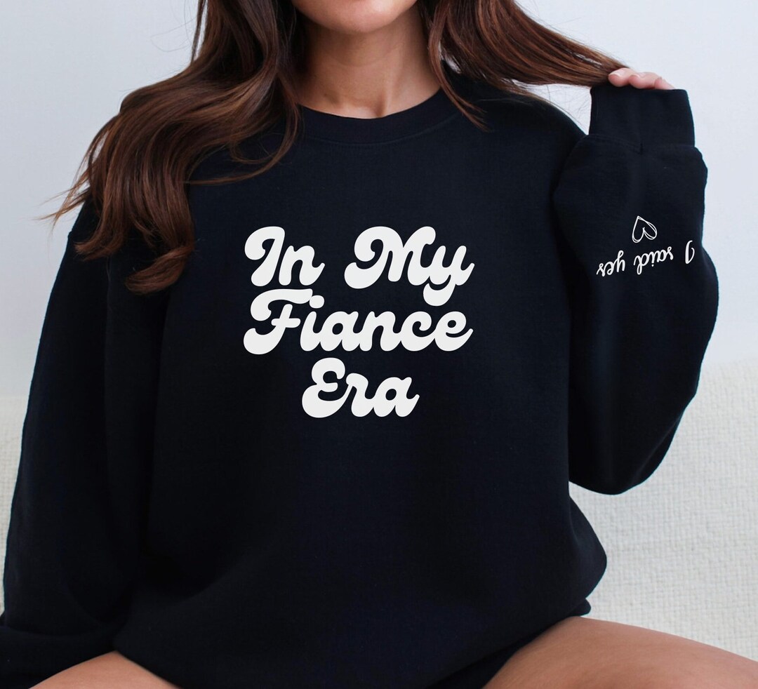 In My Fiance Era Sweatshirt With Custom Sleeve Personalization, Bridal ...