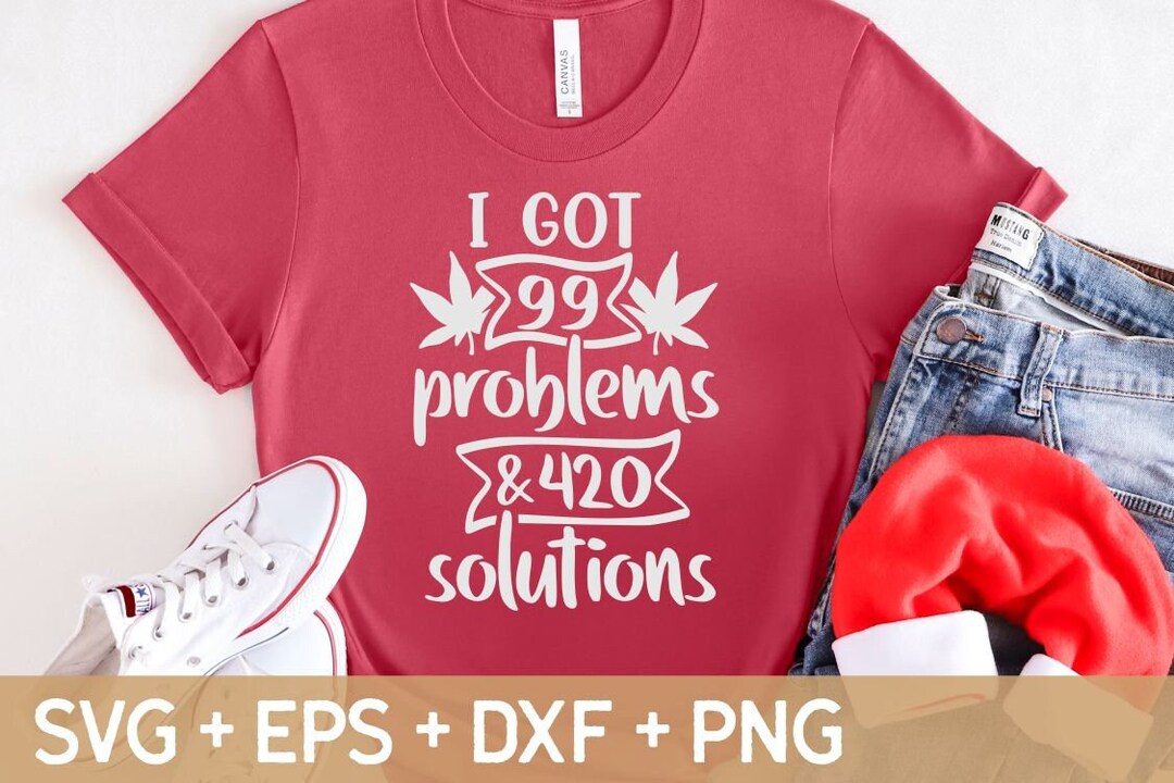 I Got 99 Problems and 420 Solutions SVG, Weed SVG, Marijuana SVG ...
