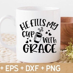 He Fills My Cup Grace Svg, Religious SVG, Bible Verse SVG, Faith Svg ...