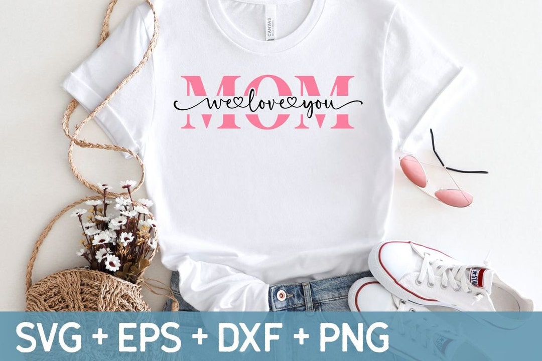 Mom We Love You Svg, World's Best Mom Svg, Birthday Gift for Mom,mom ...