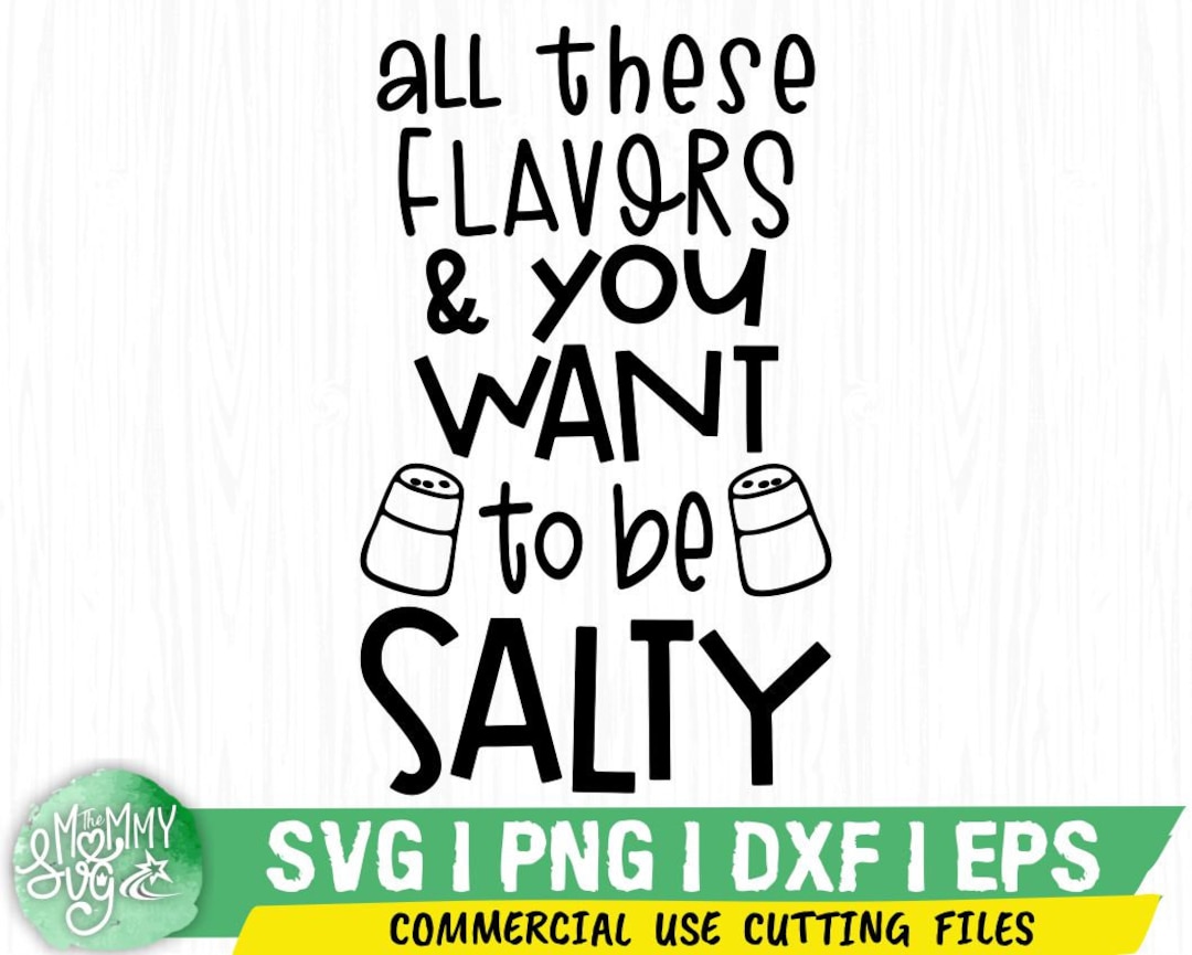 All These Flavors Salty Svg, Kitchen Svg, Food Svg, Drink Svg, Snack ...