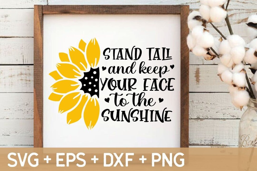 Stand Tall and Keep Your Face to the Sunshine SVG, Sunflower Quotes ...