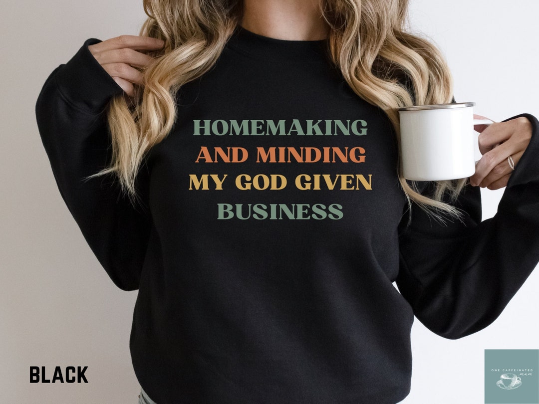 Homemaker Sweatshirt, Homemaker Shirt, Homemaker Tshirt, Stay at Home ...