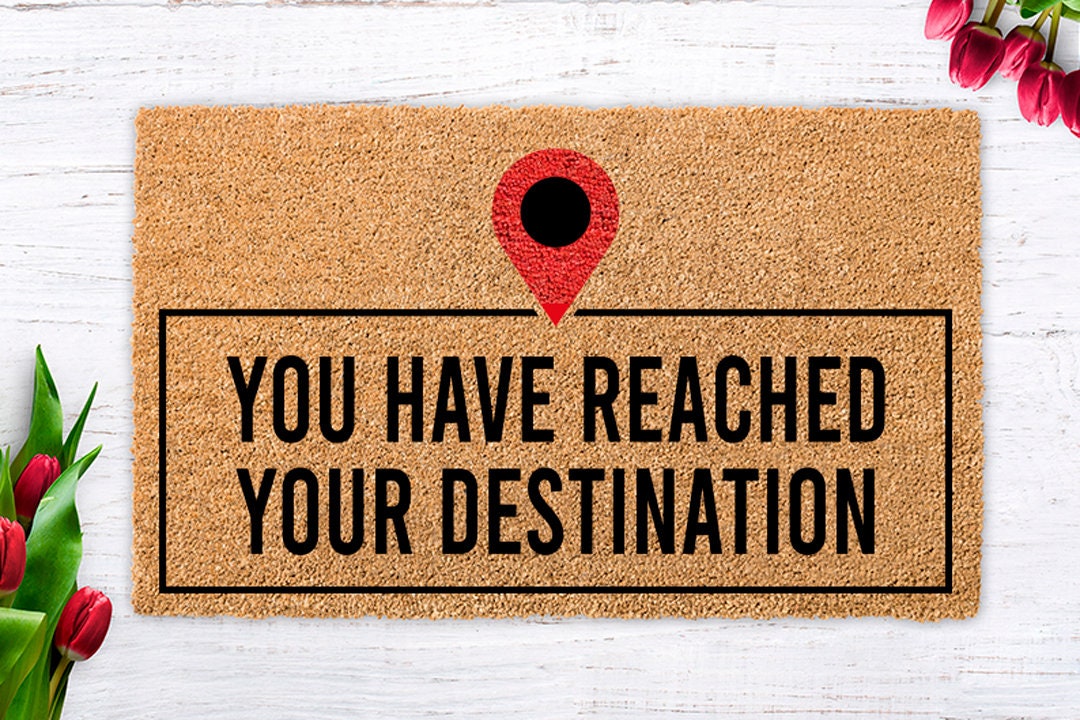 You Have Reached Your Destination Doormat Funny Doormat New - Etsy