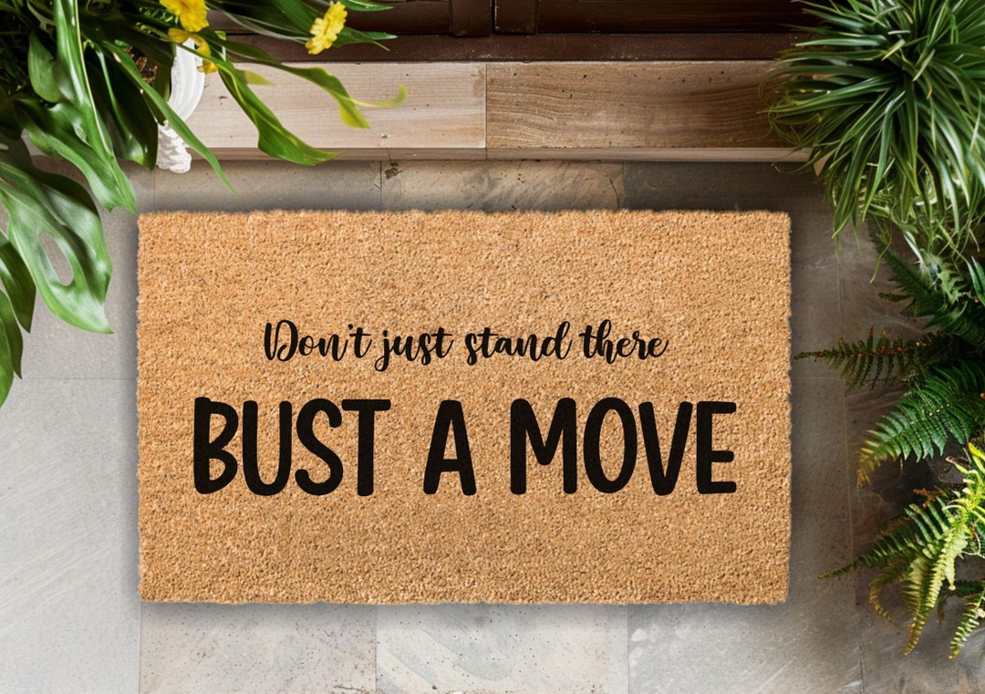 Don't Just Stand There, Bust a Move, Funny Welcome Mat, Bust a Move ...