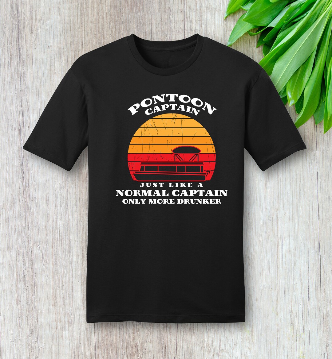 Pontoon Captain Just Like a Normal Captain Only More Drunker - Etsy