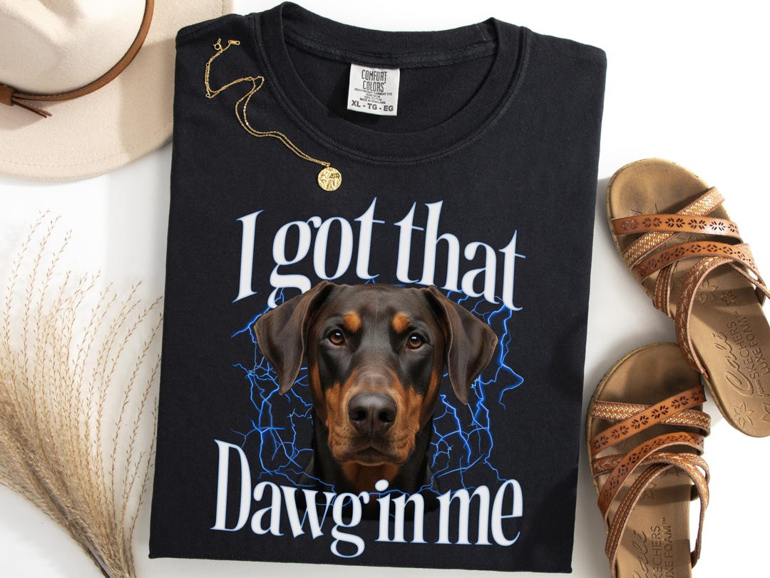 Doberman Pinscher I Got That Dawg in Me Shirt, Funny Dobie Meme Tee ...