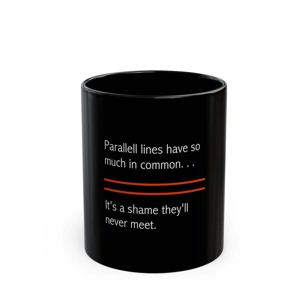 Parallel Lines Have so Much in Common... - Coffee or Tea mug, Funny ...