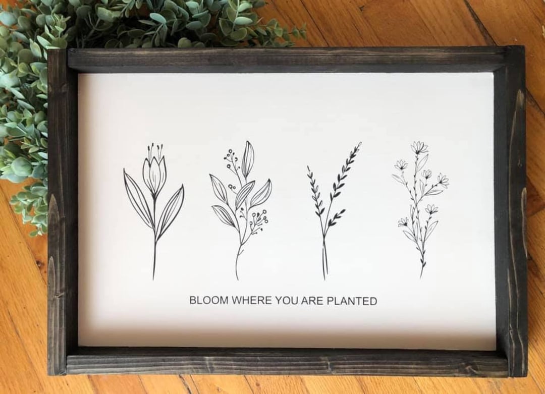 Bloom Where You Are Planted Wood Sign, Home Decor Wall Art, Farmhouse ...