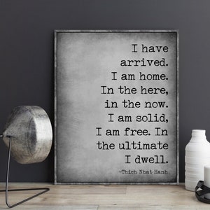 Thich Nhat Hanh I Have Arrived I Am Home in the Here in the Now Quote ...