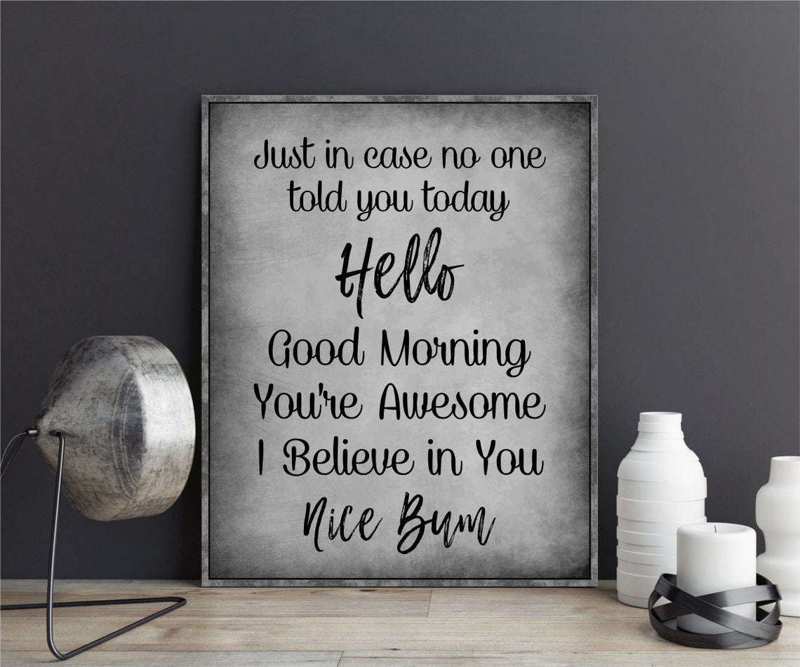 Hello Good Morning You're Awesome I Believe in You Nice Bum Just in ...