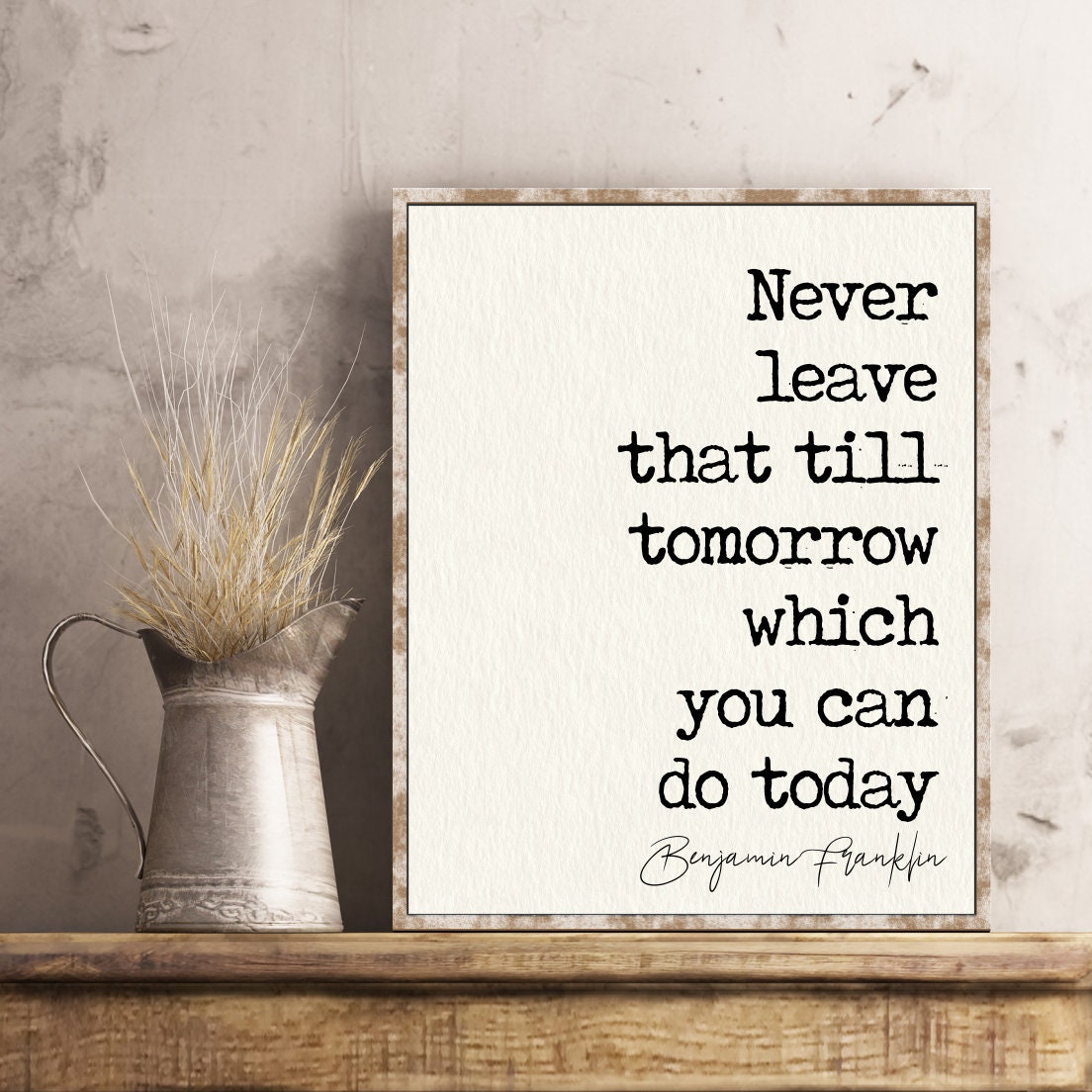 Benjamin Franklin Poster Quote Never Leave That Till Tomorrow Which You ...