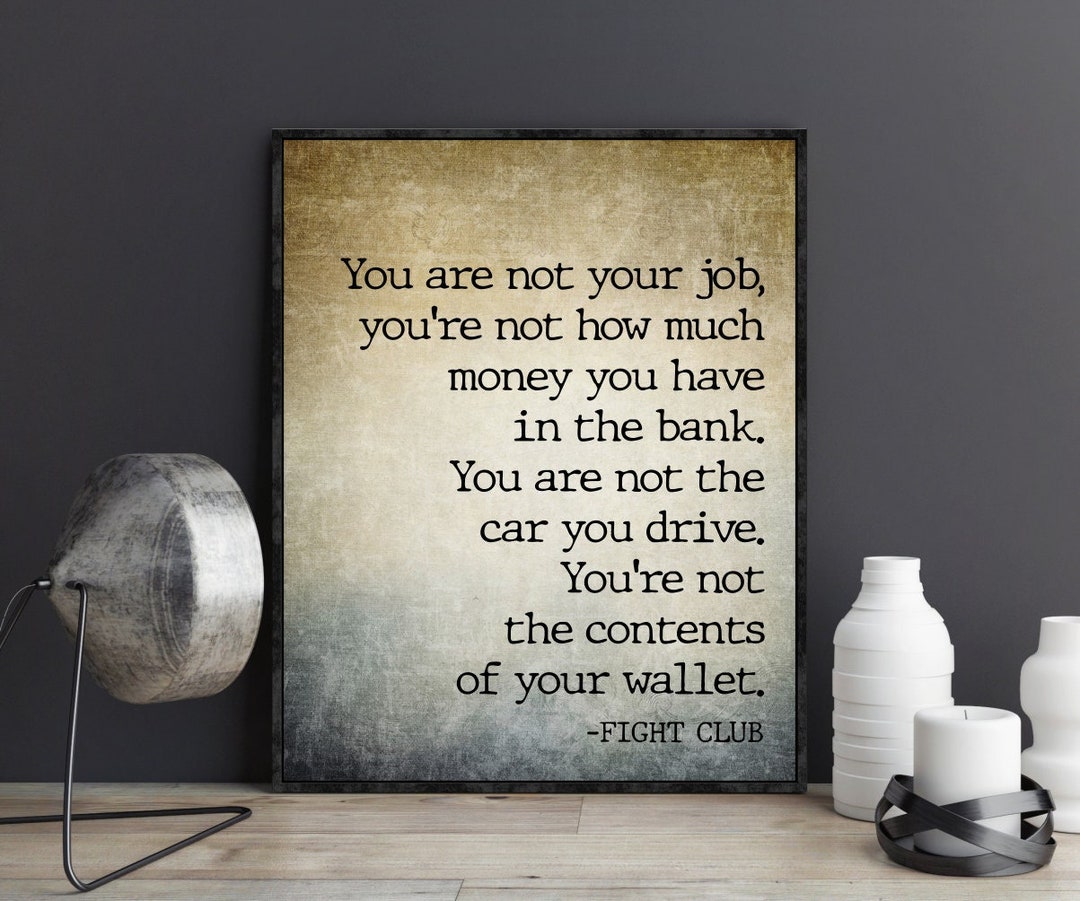 You Are Not Your Job You're Not How Much Money Fight Club Quote Poster ...