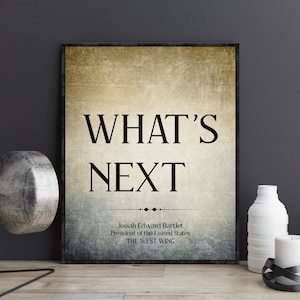 The West Wing What's Next ? Quote Poster Gifts Prints Wall Art ...
