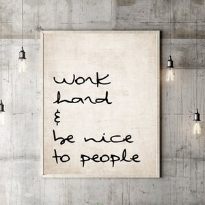Work Hard and Be Nice to People Poster Print Wall Art Inspirational ...