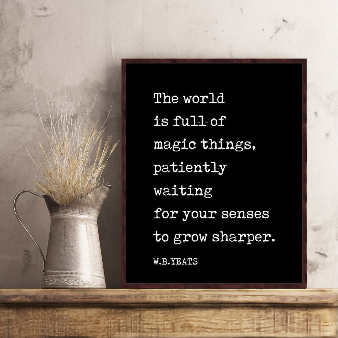 W.B. Yeats Quote William Butler Yeats Poem the World is Full of Magic ...