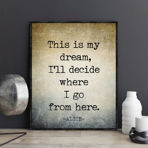 Alice in Wonderland Quotes This is My Dream I'll Decide Where I Go Mad ...