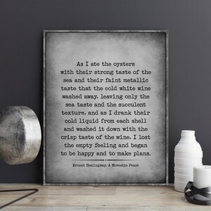 Ernest Hemingway Quote From A Moveable Feast Book as I Ate the Oysters ...